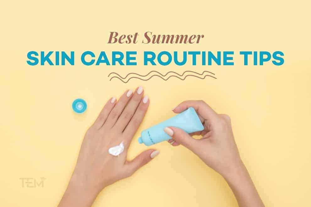 Best Summer Skin Care Routine Tips The Education Magazine