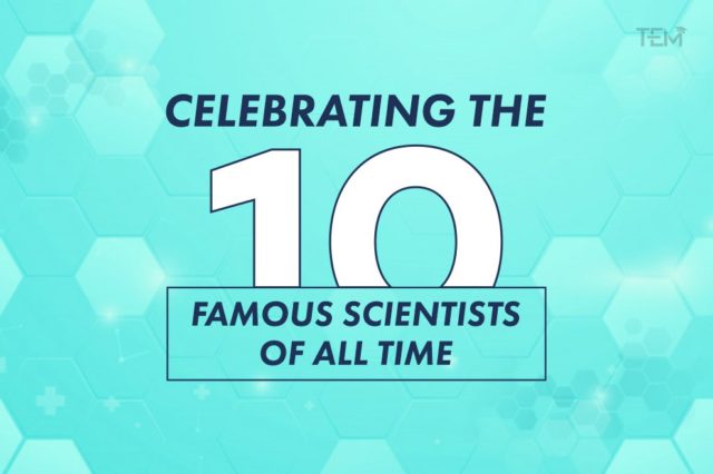Celebrating the 10 Famous Scientists of All Time | TheEducationMagazine
