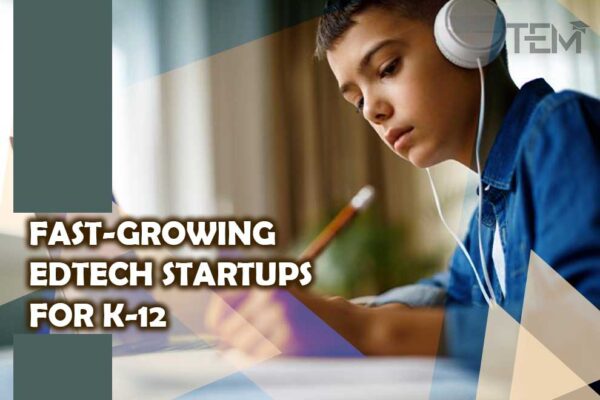 10 Fast-Growing EdTech Startups for K-12 in 2023