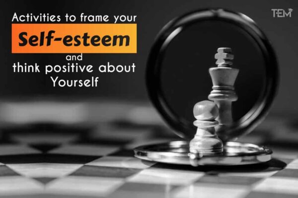 10 Activities to frame your Self-esteem and think positive about yourself