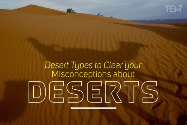 5 Desert Types to Clear your Misconceptions about Deserts
