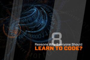 8 Reasons Why Everyone Should Learn To Code?