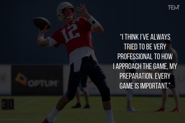 Quotes by Tom Brady to achieve goals of your life