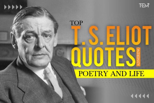 T S Eliot Quotes about Love, Death, and Poetry