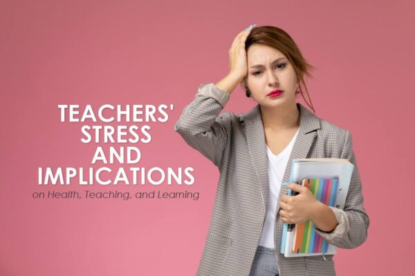 Teachers’ Stress: Understanding Its Causes and Effects