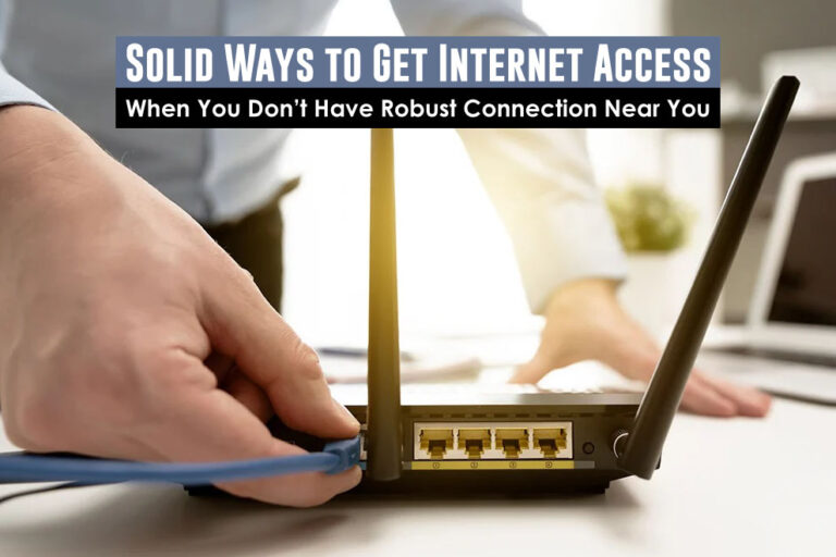 Solid Ways to Get Internet Access When You Don’t Have Robust Connection ...