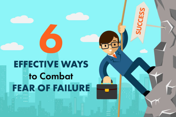 6 Effective Ways to Combat Fear of Failure