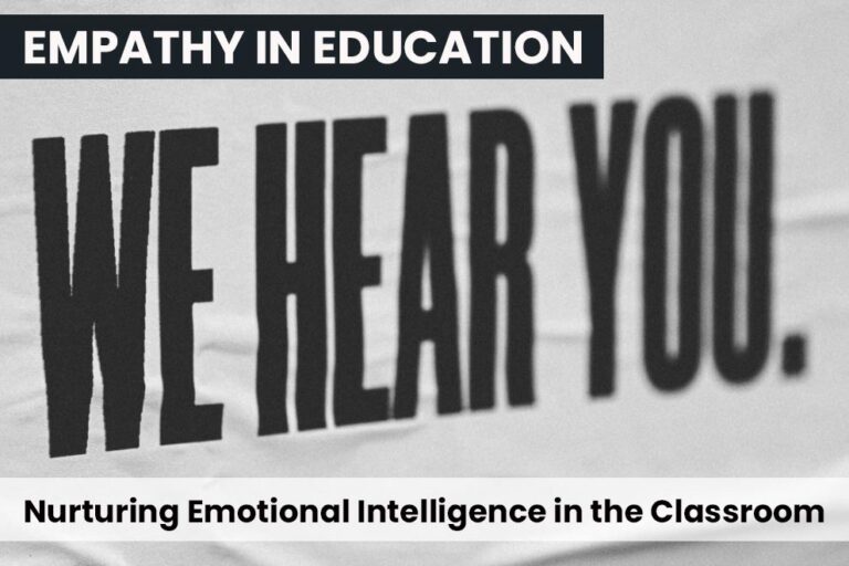 Empathy in Education: Nurturing Emotional Intelligence in the Classroom