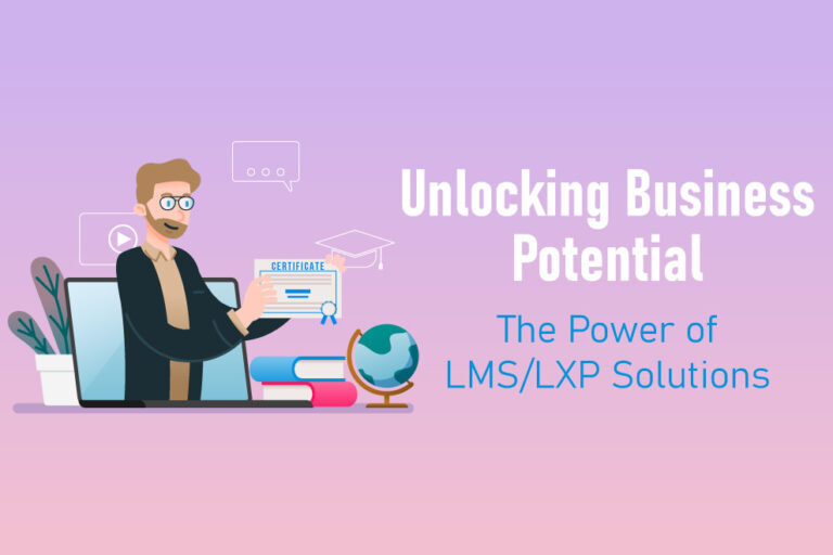 Unlocking Business Potential: The Power of LMS/LXP Solutions