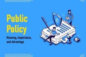 Public Policy: Meaning, Importance, and Advantage