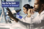 How Do You Build a Career in Science?