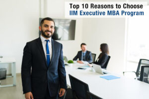 Top 10 Reasons to Choose IIM Executive MBA Program