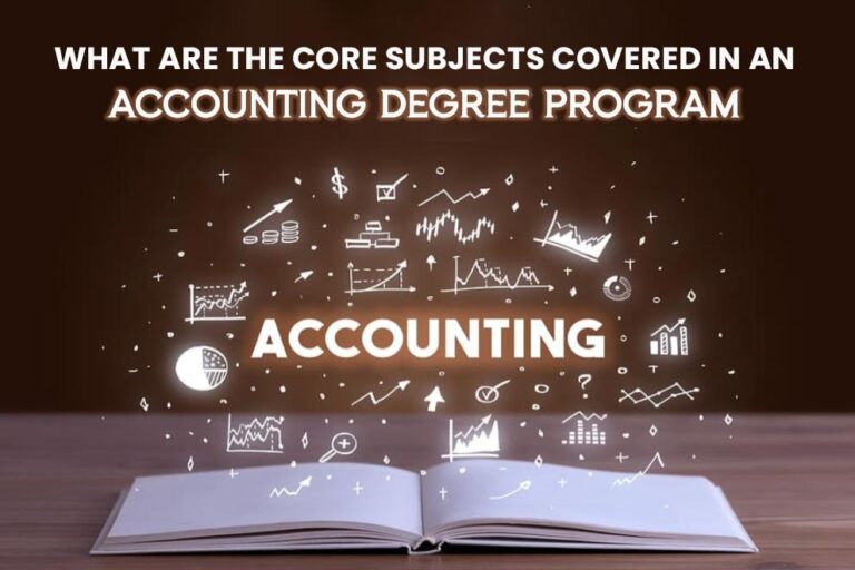 What Are the Core Subjects Covered in an Accounting Degree Program?