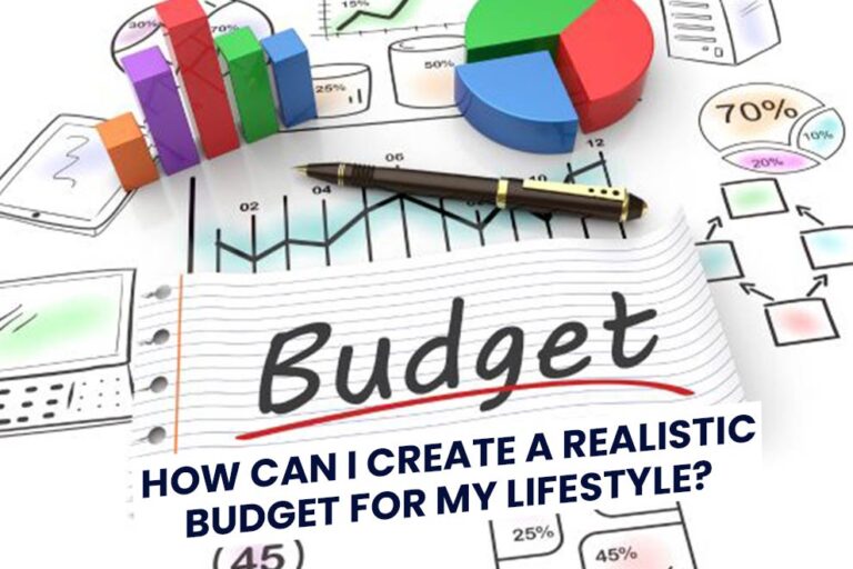 How Can I Create a Realistic Budget for my Lifestyle?