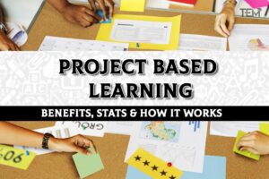 Project Based Learning Explained: Benefits, Stats & How It Works