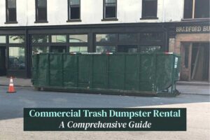 Commercial Trash Dumpster Rental: A Comprehensive Guide