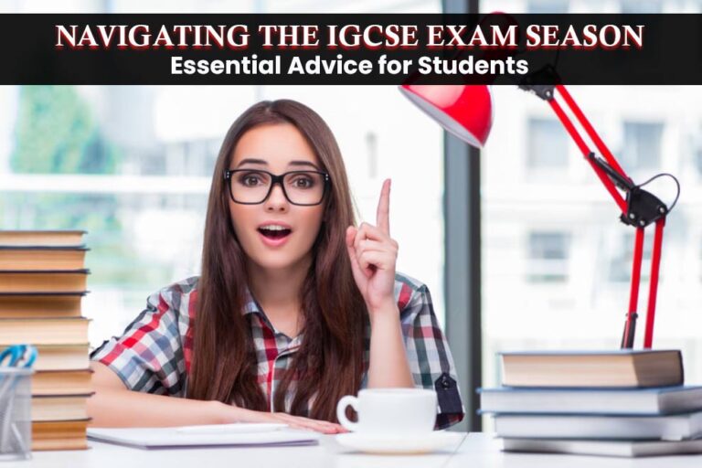 Navigating the IGCSE Exam Season: Essential Advice for Students