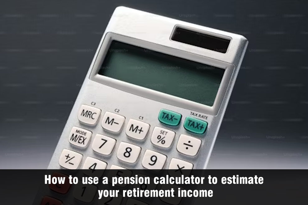 How To Use A Pension Calculator To Estimate Your Retirement Income How To Use A Pension Calculator To Estimate Your Retirement Income