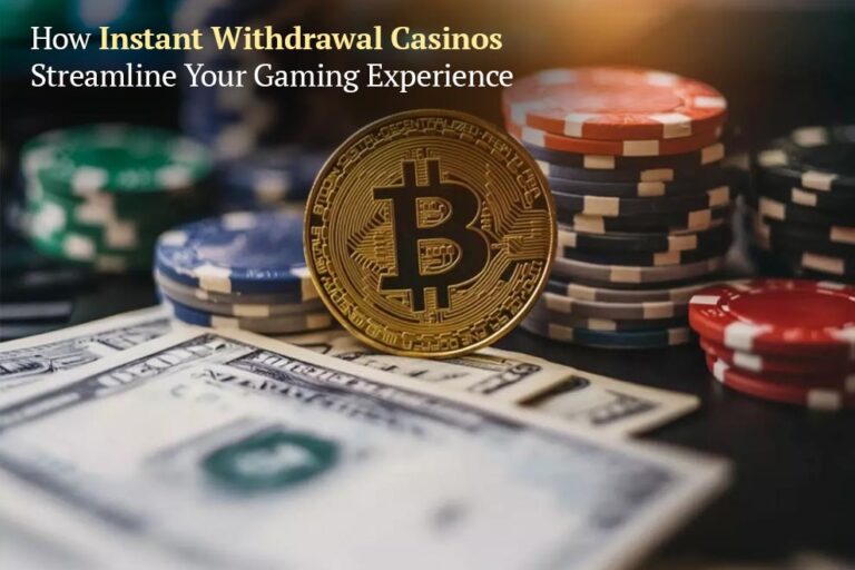 Casinos Streamline Transactions: Instant Withdrawal Benefits