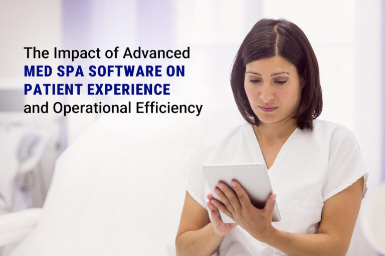 Med Spa Software Enhancing Patient Experiences - The Education Magazine