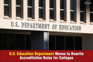 U.S. Education Department Moves to Rewrite Accreditation Rules
